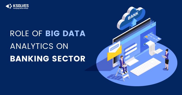 Role Of Big Data Analytics On Banking Sector - Ksolves