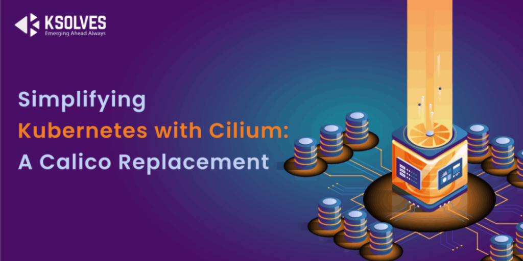 Cilium vs. Calico: A Deeper Look into Kubernetes Networking