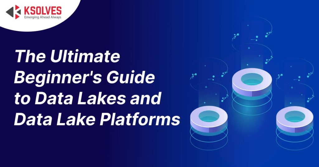 The Ultimate guide to Data Lakes and Data Lake Platforms