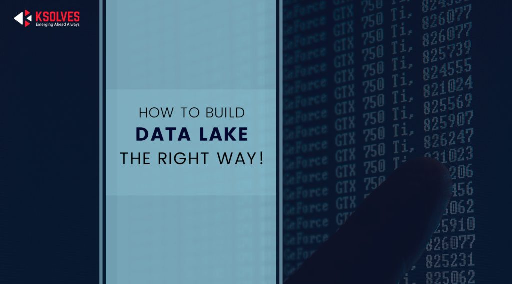 How To Build a Data Lake The Right Way : Big Data - Ksolves