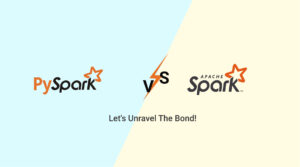 Pyspark Vs Spark: Let's Unravel The Bond! | Ksolves