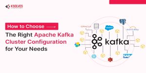 Steps To Take To Choose The Right Apache Kafka Cluster Configuration