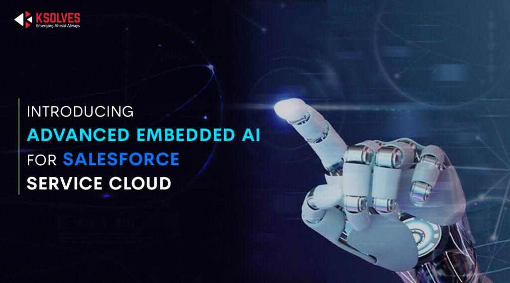 Advanced Embedded AI For Salesforce Service Cloud Unrolled!
