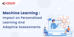 Impact of Machine Learning on Personalized Learning & Assessments