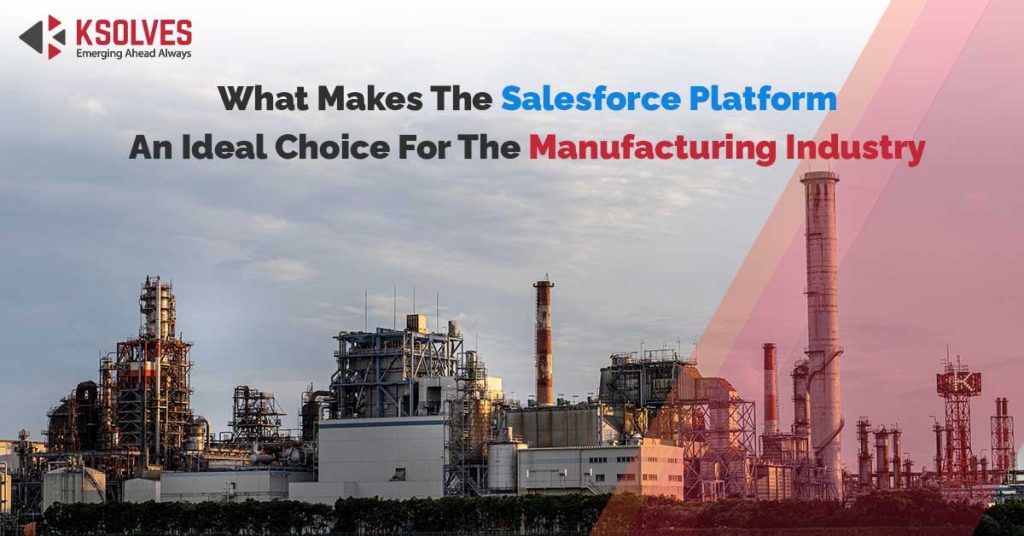 Why the Salesforce Platform Suits the Manufacturing Industry?
