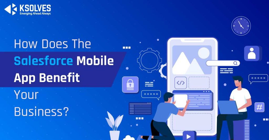 Salesforce Mobile App -an Efficient way to Boost your Business Growth