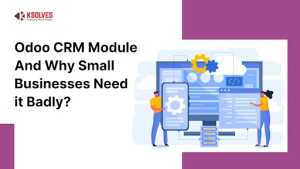 Need of Odoo CRM Module For Small-Scale Businesses