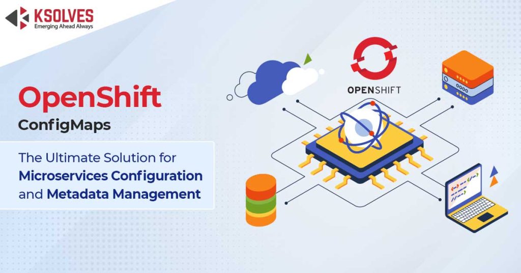 OpenShift ConfigMaps: Ultimate Solution for Microservices Management