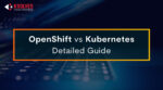 OpenShift vs Kubernetes: Detailed Guide - Ksolves