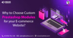 Why Choose Custom Prestashop Modules for your eCommerce Website?