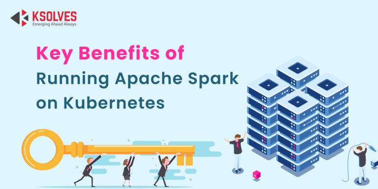 Key Benefits of Running Apache Spark on Kubernetes - Ksolves