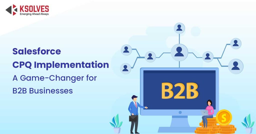 Maximize B2B Sales with Salesforce CPQ Implementation
