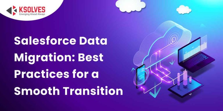 Salesforce Data Migration: Best Practices and Challenges