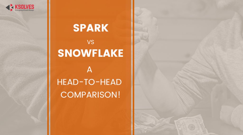 Spark vs. Snowflake: A Comprehensive Comparison of the Two!