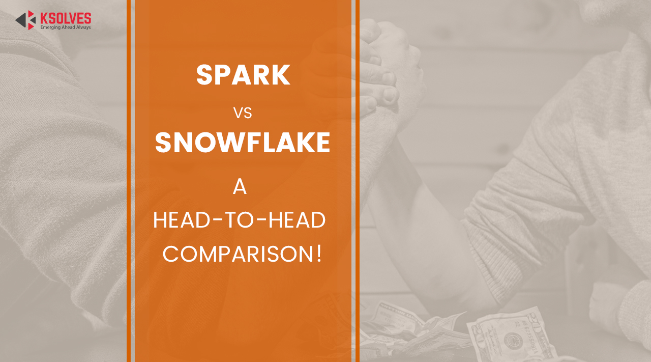 Spark vs. Snowflake: A Comprehensive Comparison of the Two!