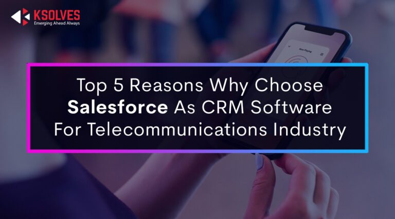 5 Reasons Why Choose Salesforce as CRM Software for Telecom Industry
