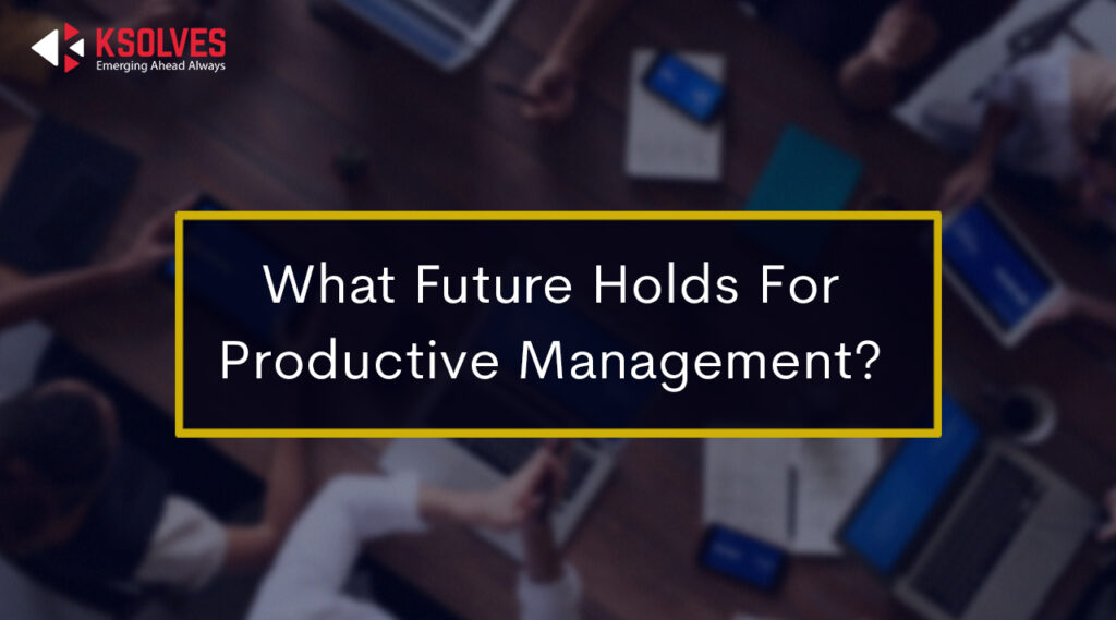 What Future Holds for Productive Management? | Salesforce Development