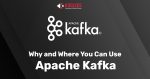 Why and Where You Can Use Apache Kafka - Ksolves